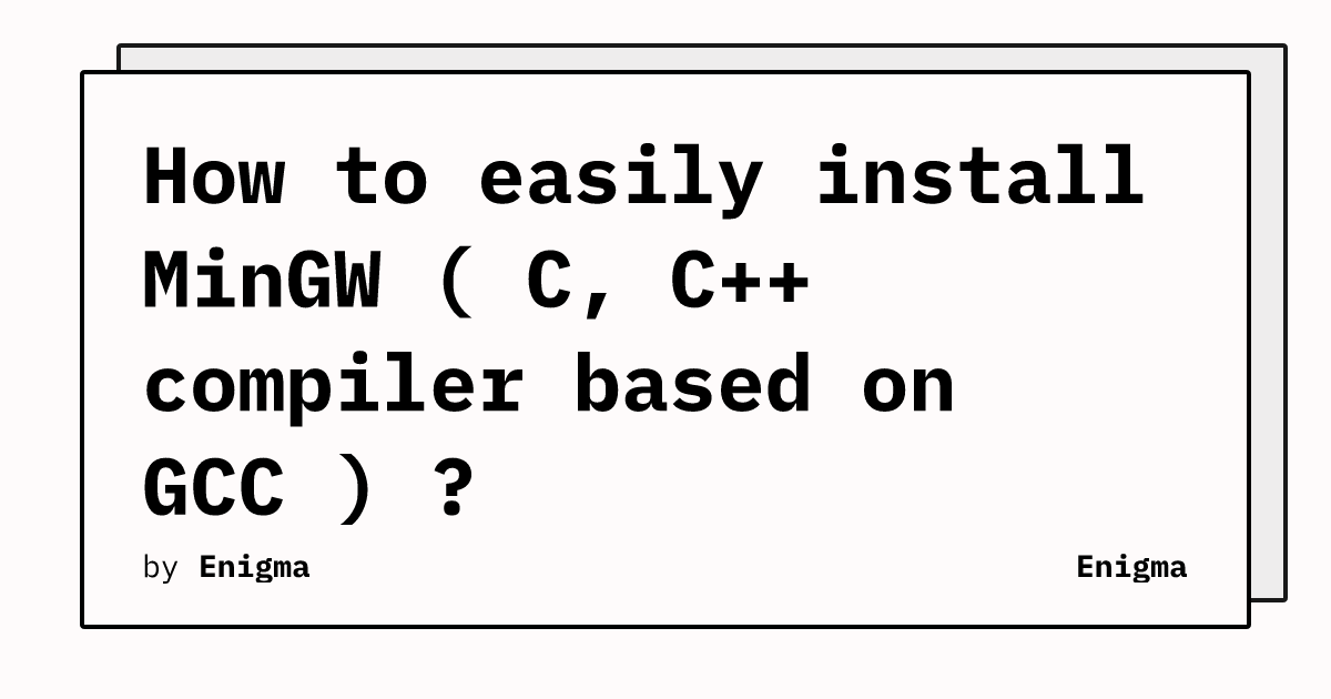 How To Easily Install Mingw C C Compiler Based On Gcc Enigma 5340